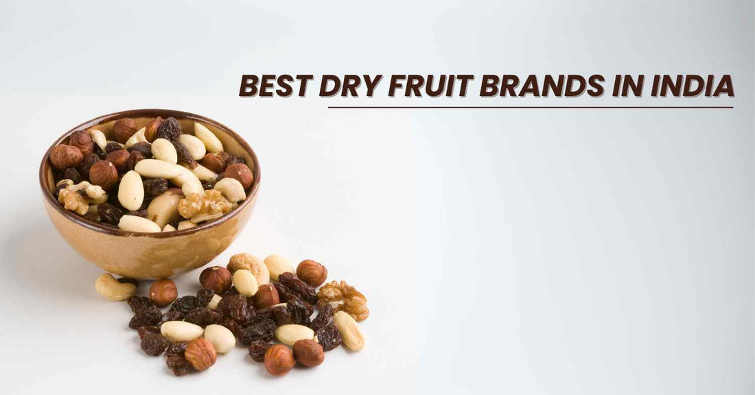 Best Dry Fruits Brands in India [2025 Update] – Top 9 Trusted Brands ...